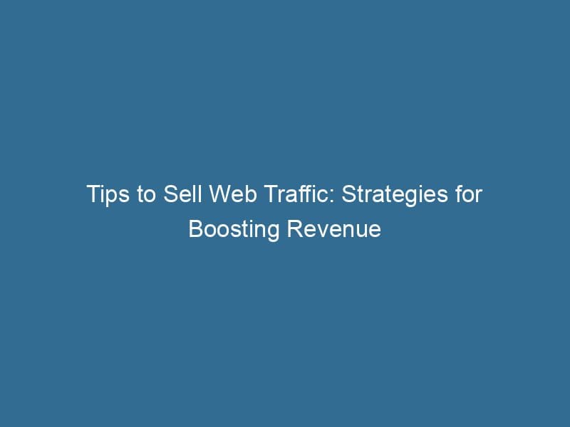 Best Tips to Sell Web Traffic: Strategies for Boosting