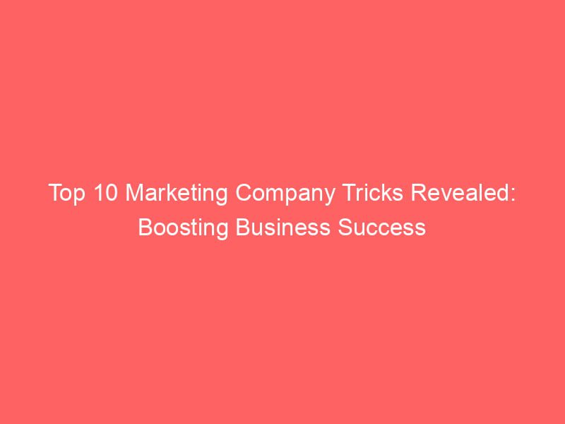 Best Top 10 Marketing Company Tricks Revealed: Boosting