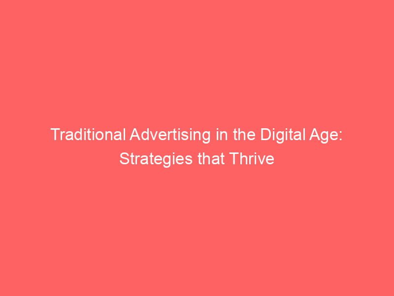 #1 Traditional Advertising In The Digital Age: Strategies That Thrive ...