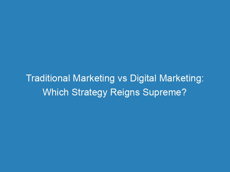 #1 Traditional Marketing Vs Digital Marketing: Which Strategy Reigns Supreme? - Free Tips ...