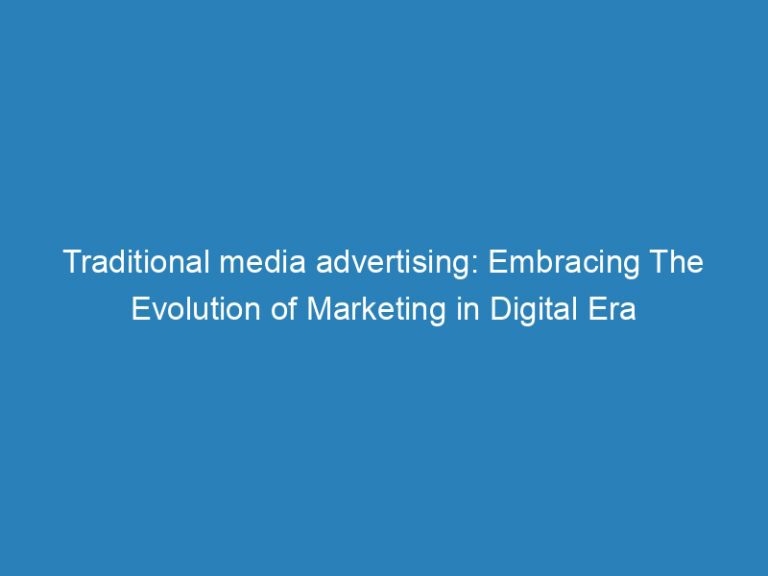 #1 Traditional Media Advertising: Embracing The Evolution Of Marketing ...