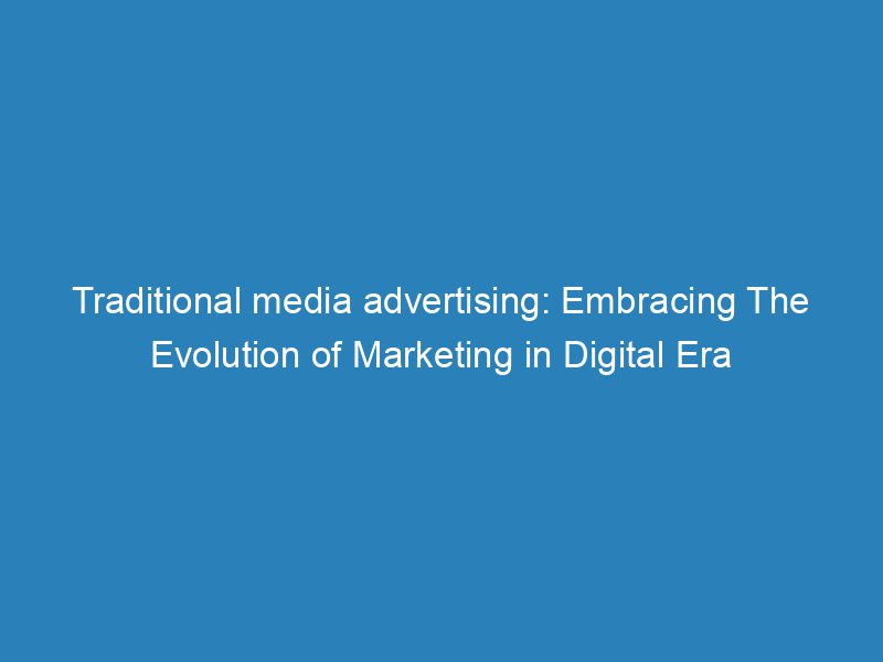 Best Traditional media advertising: Embracing The