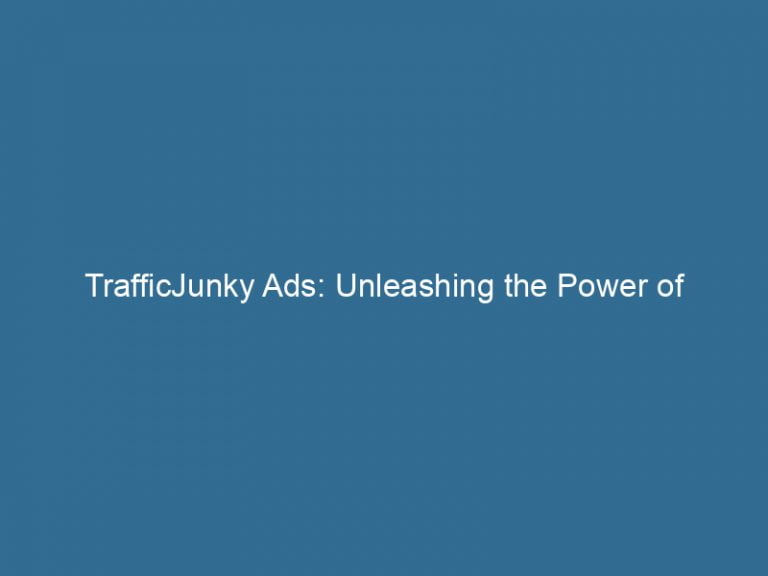 #1 TrafficJunky Ads: Unleashing The Power Of Targeted Advertising ...