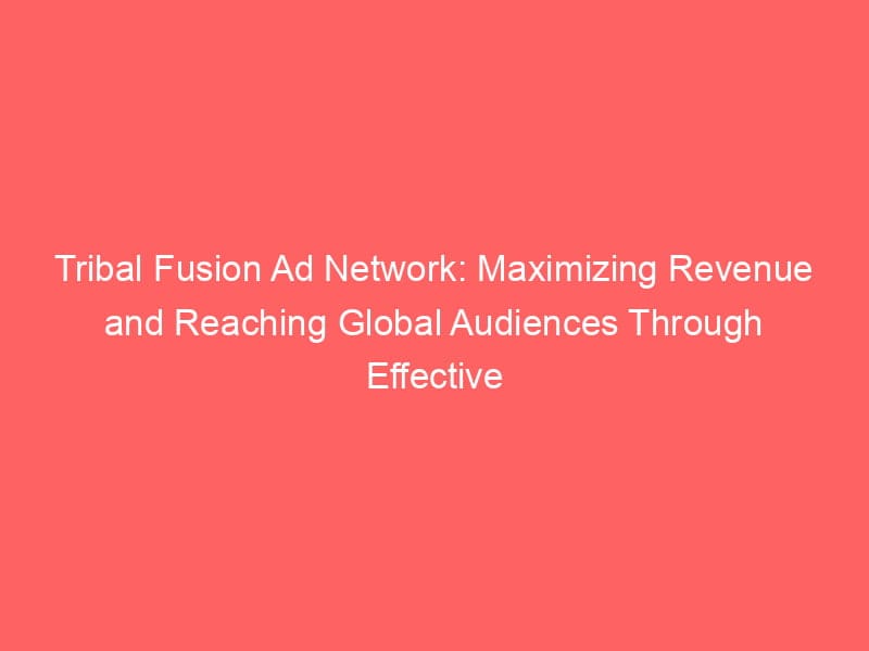 #1 Tribal Fusion Ad Network: Maximizing Revenue And Reaching Global ...