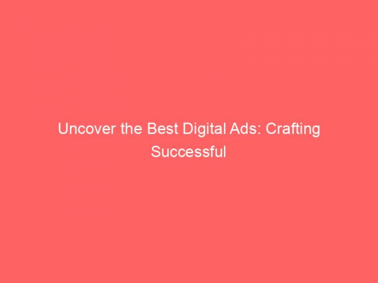 #1 Uncover The Best Digital Ads: Crafting Successful Campaigns - Free ...