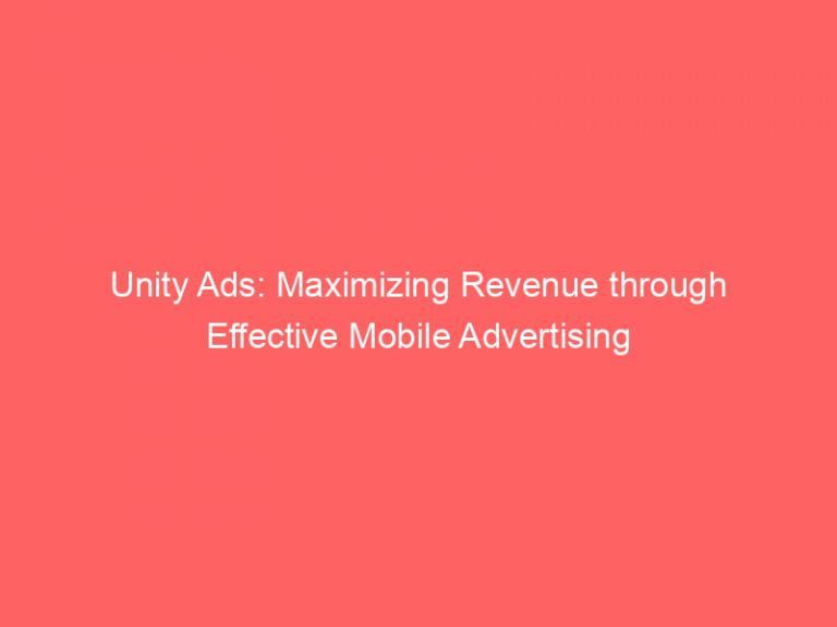 Best Unity Ads: Maximizing Revenue through Effective