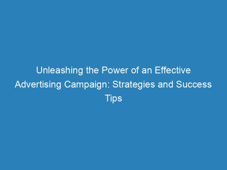 Unleashing The Power Of An Effective Advertising Campaign: Strategies ...