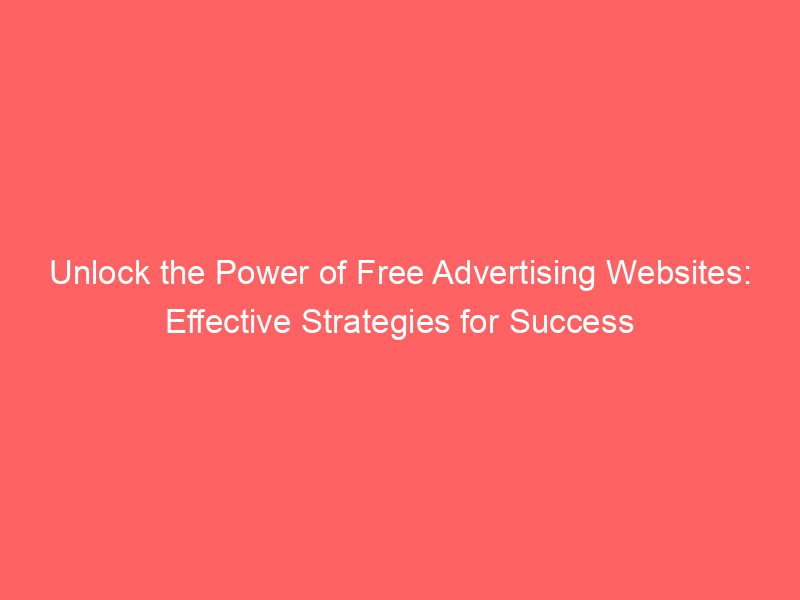 #1 Unlock The Power Of Free Advertising Websites: Effective Strategies ...