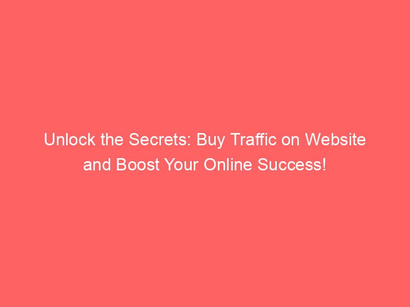 #1 Unlock The Secrets: Buy Traffic On Website And Boost Your Online Success! - Free Tips ...