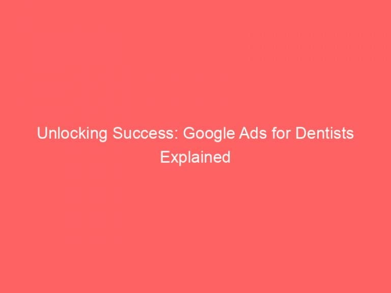#1 Unlocking Success: Google Ads For Dentists Explained - Free Tips & Proven Tricks
