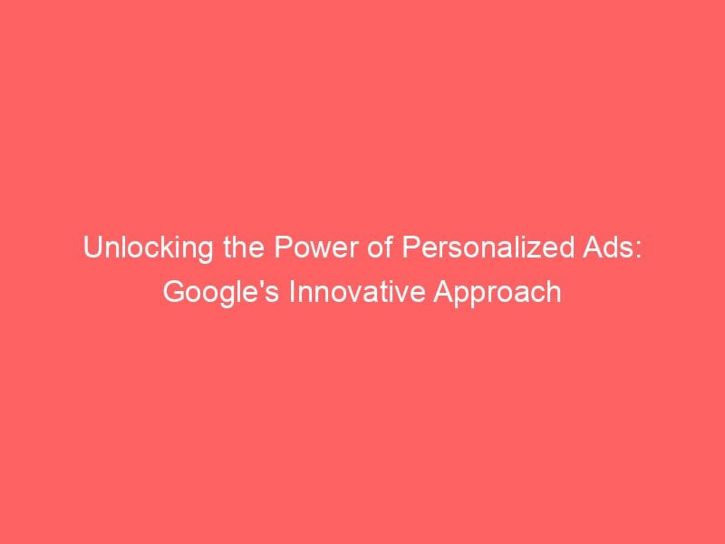 Best Unlocking the Power of Personalized Ads: Google's