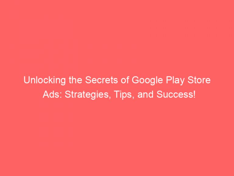 Best Unlocking the Secrets of Google Play Store Ads
