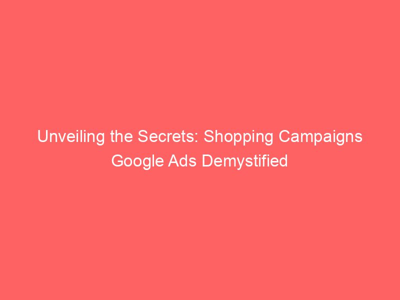 Best Unveiling the Secrets: Shopping Campaigns Google Ads