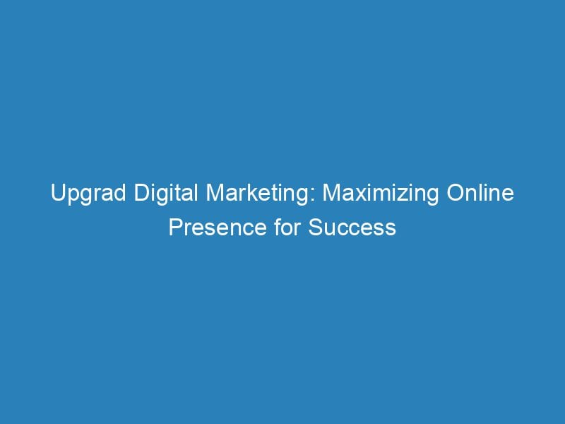 #1 Upgrad Digital Marketing: Maximizing Online Presence For Success ...