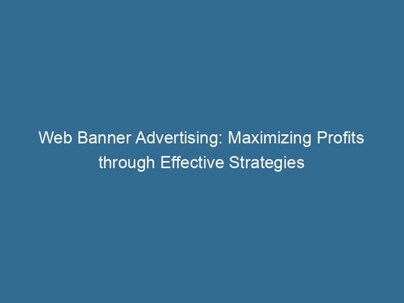 #1 Web Banner Advertising: Maximizing Profits Through Effective ...