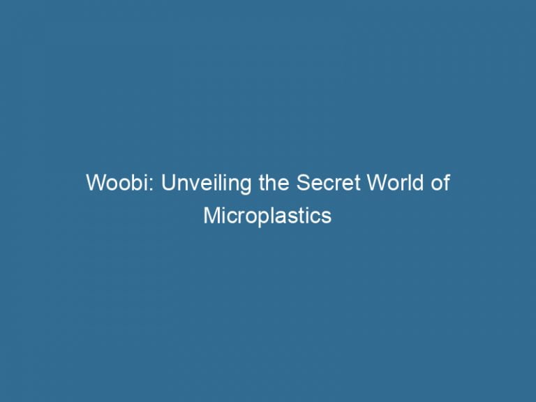Best Woobi: Unveiling the Secret World of Microplastics