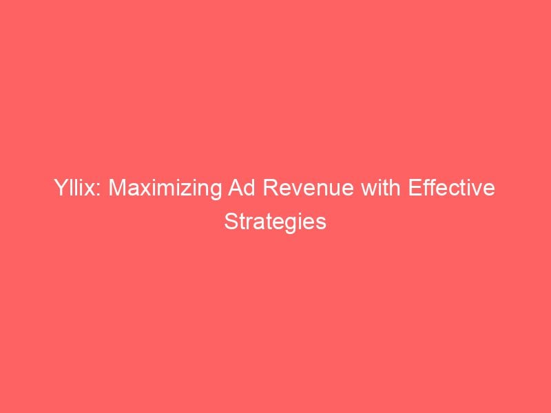 Yllix: Maximizing Ad Revenue With Effective Strategies - Froggy Ads