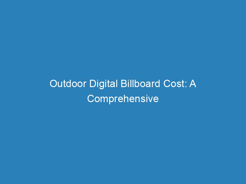 Best Outdoor Digital Billboard Cost: A Comprehensive Guide