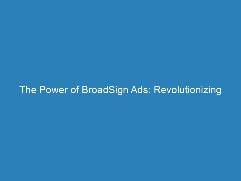#1 The Power Of BroadSign Ads: Revolutionizing Digital Advertising ...