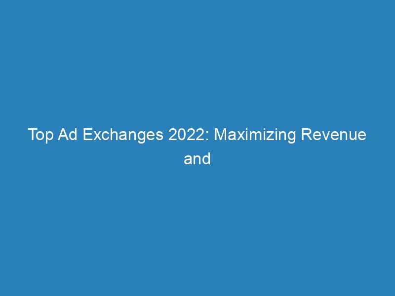 #1 Top Ad Exchanges 2022: Maximizing Revenue And Audience Reach - Free ...