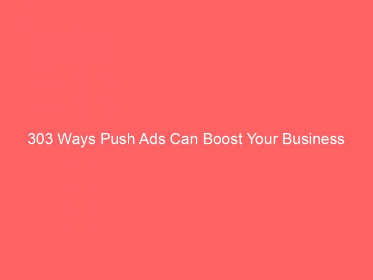 Best 303 Ways Push Ads Can Boost Your Business - [2026]
