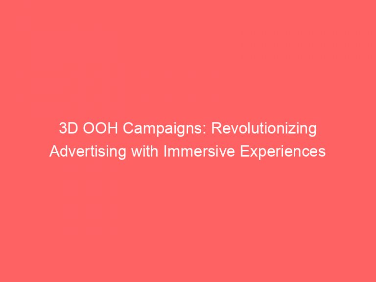 Best 3D OOH Campaigns: Revolutionizing Advertising with