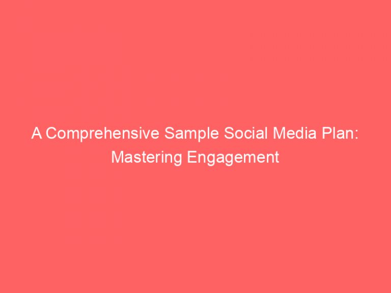 Best A Comprehensive Sample Social Media Plan: Mastering