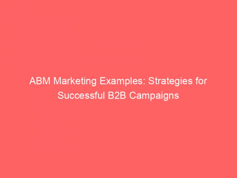 #1 ABM Marketing Examples: Strategies For Successful B2B Campaigns ...