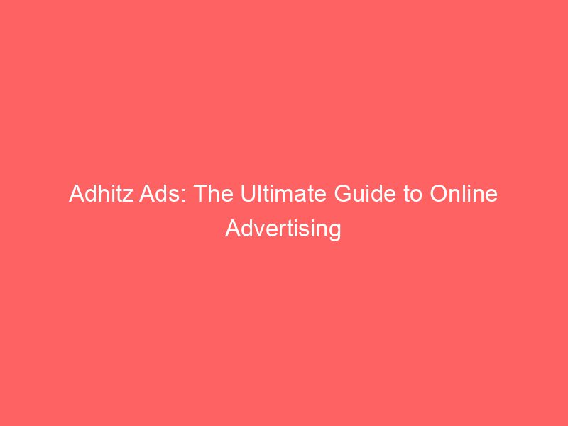 Best Adhitz Ads: The Ultimate Guide to Online