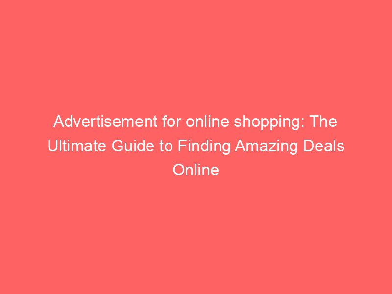 #1 Advertisement For Online Shopping: The Ultimate Guide To Finding ...