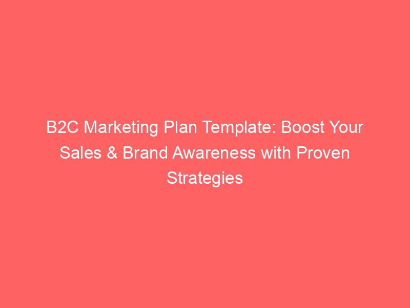 #1 B2C Marketing Plan Template: Boost Your Sales & Brand Awareness With ...