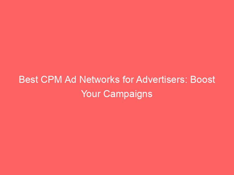 Best CPM Ad Networks For Advertisers: Boost Your Campaigns - Froggy Ads