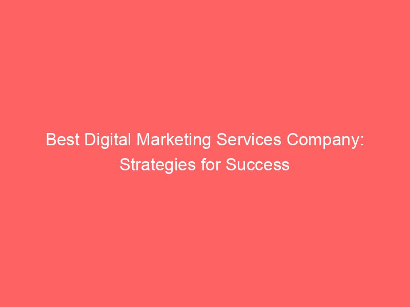 Best Digital Marketing Services Company: Strategies For Success - FroggyAds
