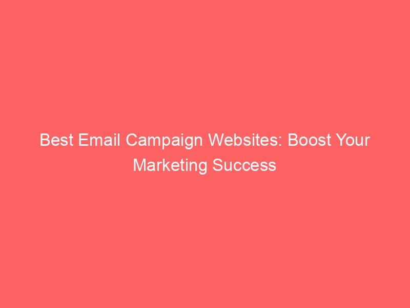 Best Best Email Campaign Websites: Boost Your Marketing