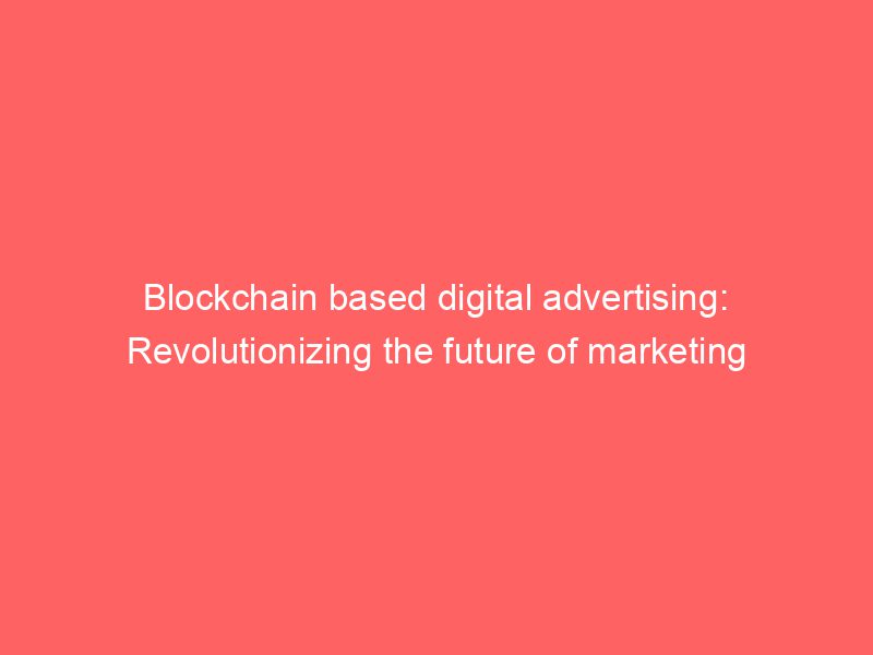 #1 Blockchain Based Digital Advertising: Revolutionizing The Future Of ...