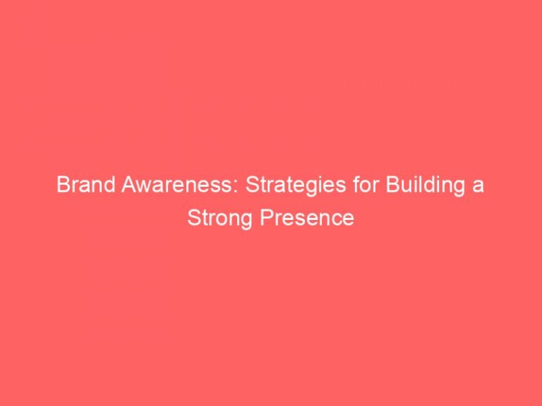#1 Brand Awareness: Strategies For Building A Strong Presence - Free ...