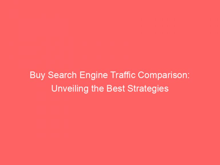 #1 Buy Search Engine Traffic Comparison: Unveiling the Best Strategies ...