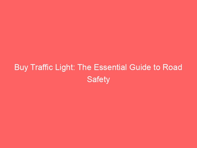 #1 Buy Traffic Light: The Essential Guide To Road Safety - Free Tips ...