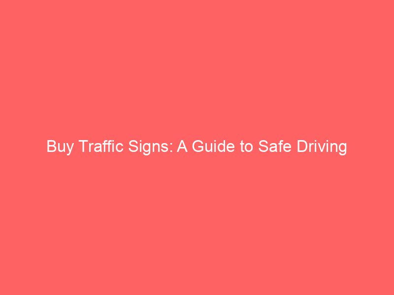 Best Buy Traffic Signs: A Guide to Safe Driving - [2026]