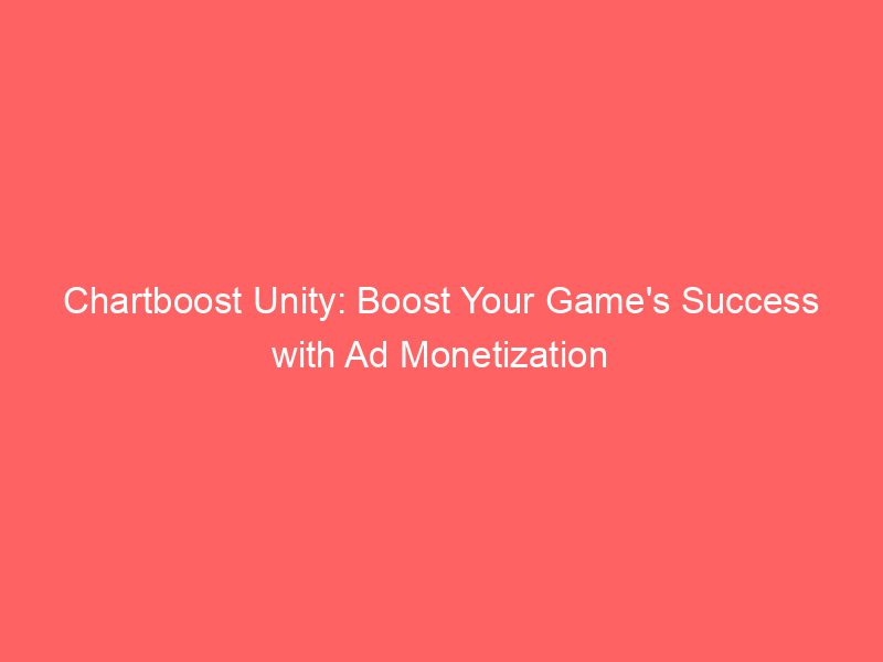 Chartboost Unity: Boost Your Game's Success With Ad Monetization - FroggyAds.com