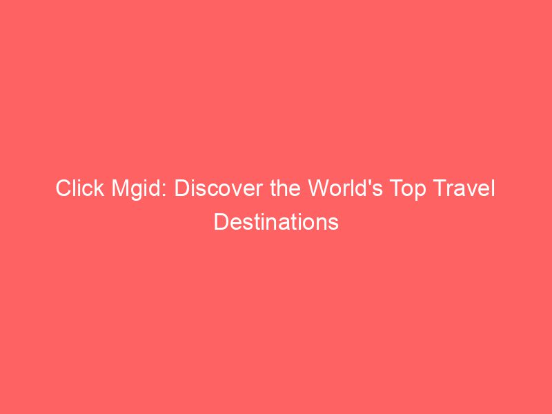 Click Mgid: Discover The World's Top Travel Destinations - Froggy Ads