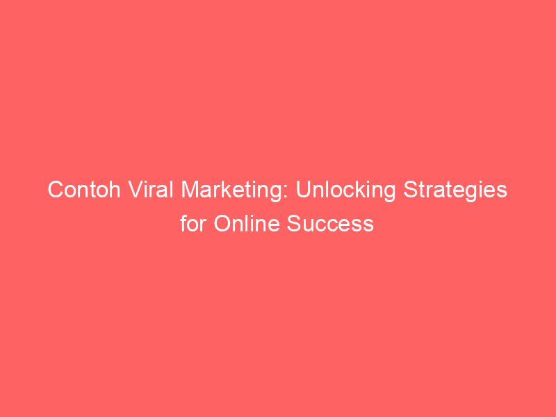 Contoh Viral Marketing: Unlocking Strategies For Online Success - Froggy Ads