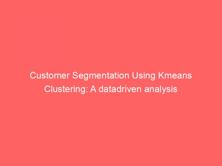 Customer Segmentation Using Kmeans Clustering A Datadriven Analysis