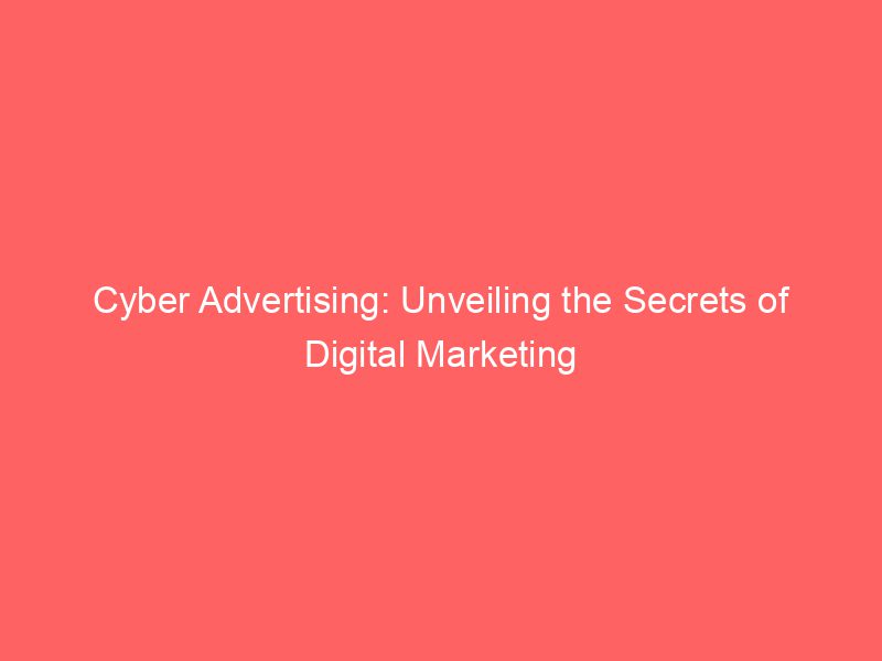 #1 Cyber Advertising: Unveiling The Secrets Of Digital Marketing - Free ...