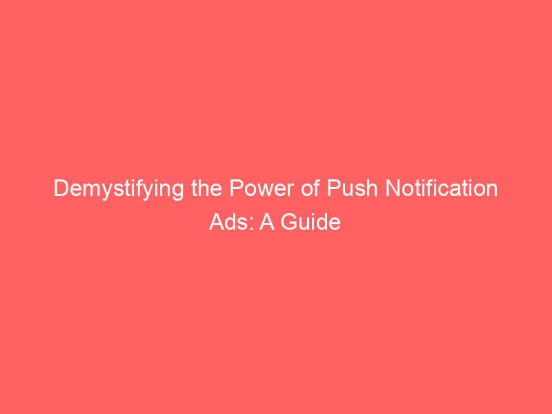 #1 Demystifying The Power Of Push Notification Ads: A Guide - Free Tips ...