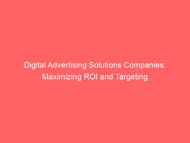 Best Digital Advertising Solutions Companies: Maximizing