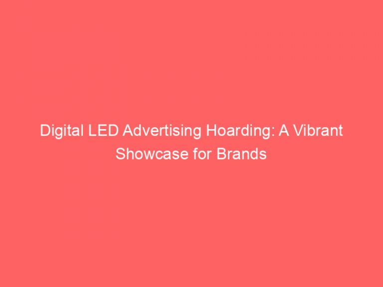 Best Digital LED Advertising Hoarding: A Vibrant Showcase