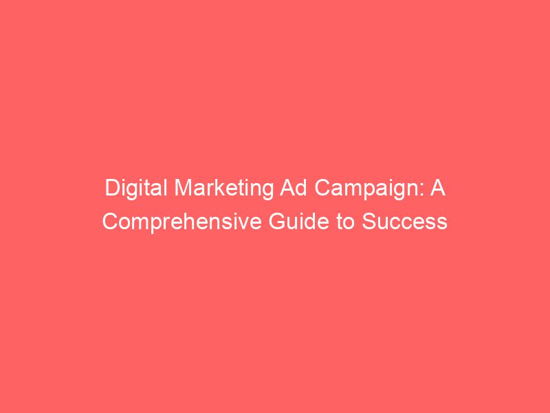Digital Marketing Ad Campaign: A Comprehensive Guide To Success - Froggy Ads