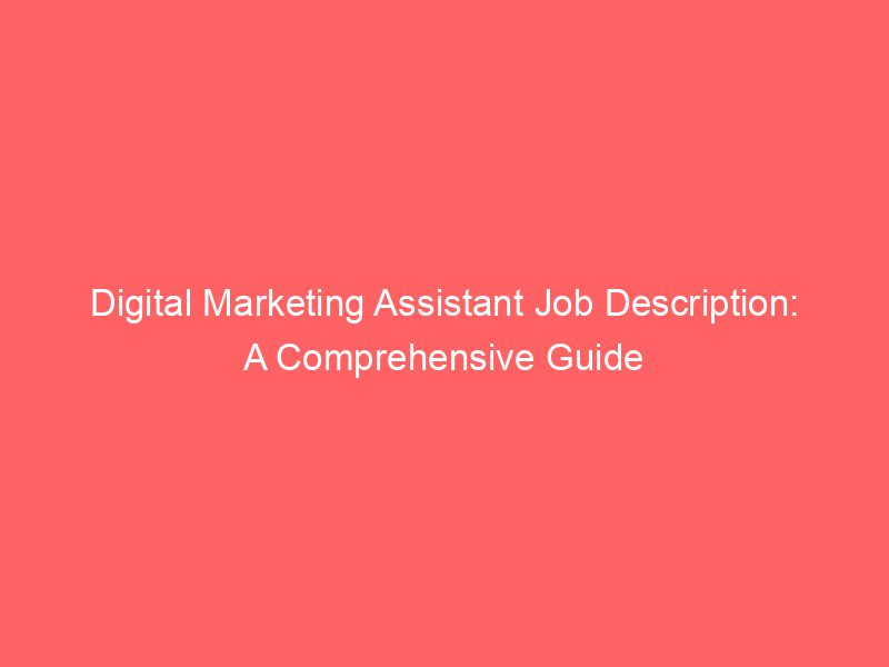 Digital Marketing Assistant Job Description: A Comprehensive Guide ...