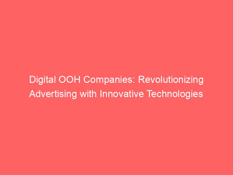 Best Digital OOH Companies: Revolutionizing Advertising